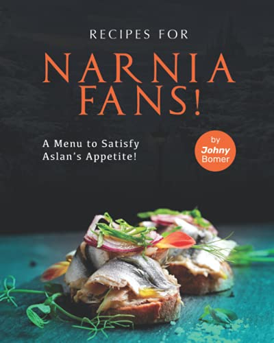 Recipes for Narnia Fans!: A Menu to Satisfy Aslan's Appetite! by Johny ...