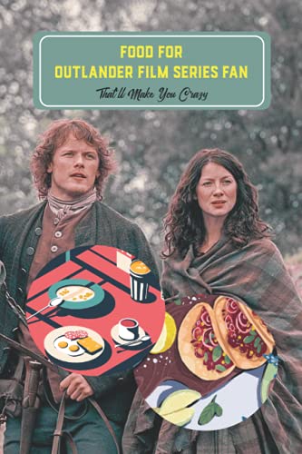 Food for Outlander Film Series Fan: That'll Make You Crazy: Food ...
