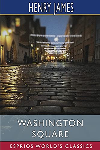 Washington Square (Esprios Classics) by Henry James | Goodreads