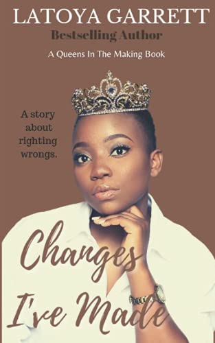 Changes I've Made (Queens In The Making Series) by Latoya Garrett | Goodreads