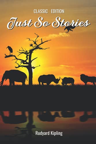 Just So Stories : By Rudyard Kipling: With Original Illustrations by ...