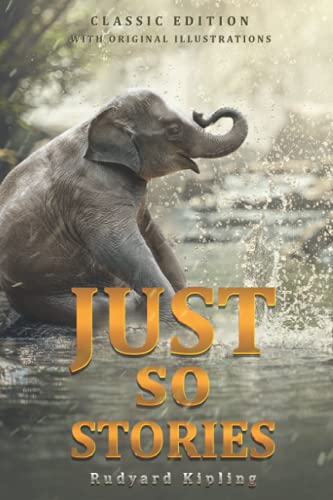 Just So Stories: By Rudyard Kipling with Original Illustrations by ...