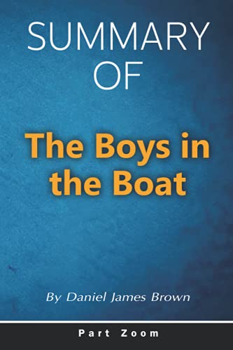 Summary Of The Boys in the Boat: By Daniel James Brown PART ZOOM by ...