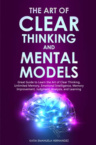 The Art of Clear Thinking and Mental Models: Great Guide to Learn the ...