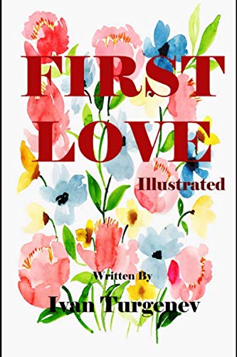 FIRST LOVE ILLUSTRATED by Ivan Turgenev | Goodreads