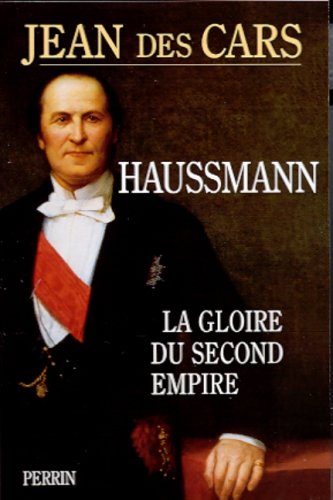 Haussmann. La gloire du Second Empire by Jean des Cars | Goodreads