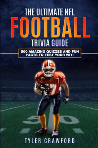 THE ULTIMATE NFL FOOTBALL TRIVIA GUIDE: 500 Amazing Quizzes and Fun ...