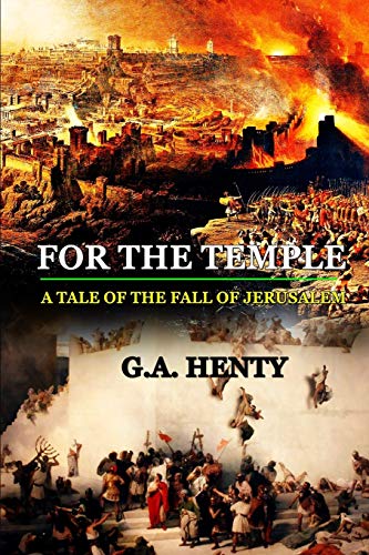 FOR THE TEMPLE A TALE OF THE FALL OF JERUSALEM : BY G.A. HENTY: Classic ...