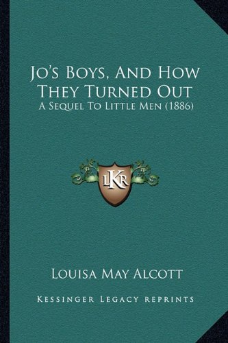 Jo's Boys, And How They Turned Out: A Sequel To Little Men by Louisa ...