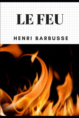 LE FEU (Annotated) (French Edition) by Henri Barbusse | Goodreads
