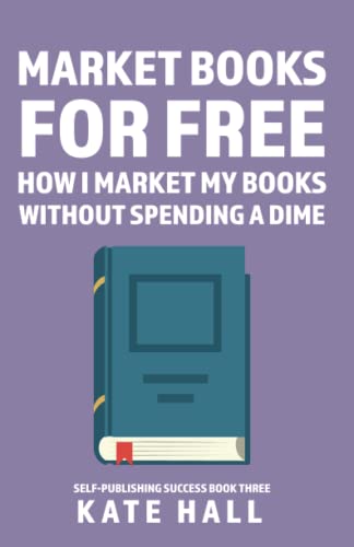 Market Books for Free (Self-Publishing Success) by Kate Hall | Goodreads