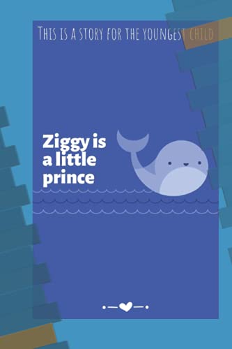 Ziggy is a little prince: This is a story for the youngest child by ...