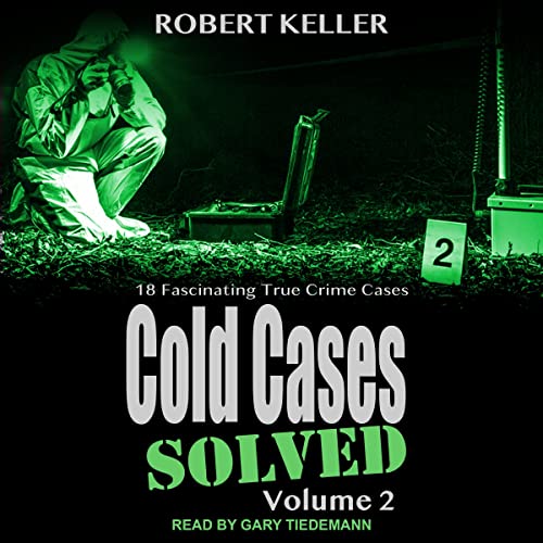 Cold Cases: Solved Volume 2: 18 Fascinating True Crime Cases by Robert Keller | Goodreads