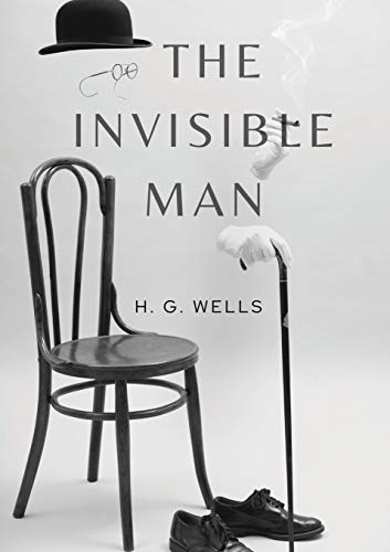 The Invisible Man: A science fiction novel by H. G. Wells about a ...