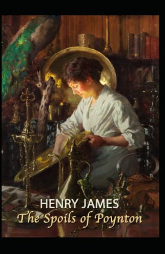 The Spoils of Poynton: Henry James (Historical, Literature) [Annotated ...