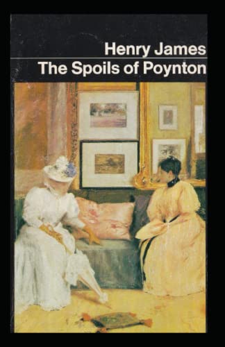 The Spoils of Poynton: Henry James (Historical, Literature) [Annotated ...