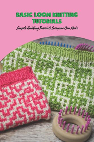 Basic Loom Knitting Tutorials: Simple Knitting Tutorials Everyone Can ...