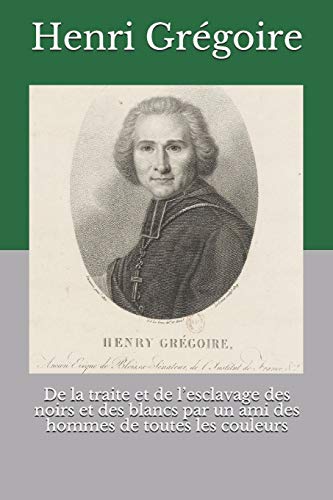 De la traite et de l’esclavage des noirs et des blancs par un ami des ...