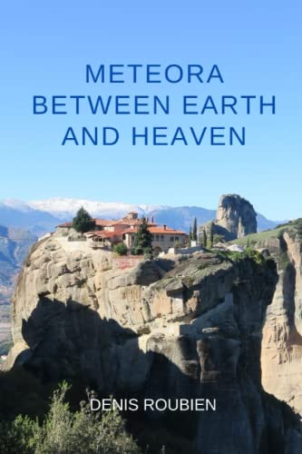 Meteora. Between Earth and Heaven by Denis Roubien | Goodreads