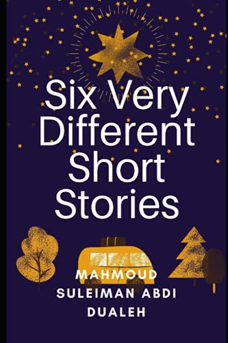 Six Very Different Short Stories by Mahmoud Suleiman Abdi Dualeh ...