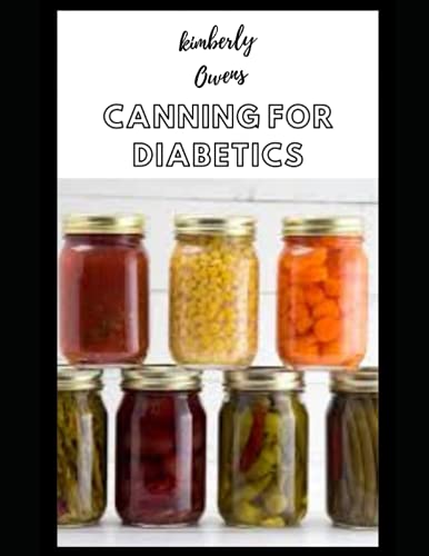 Canning for Diabetics: The Ultimate Food Canning and Preserving Guide ...