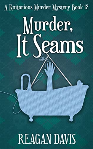 Murder, It Seams: A Knitorious Murder Mystery book 12 by Reagan Davis ...