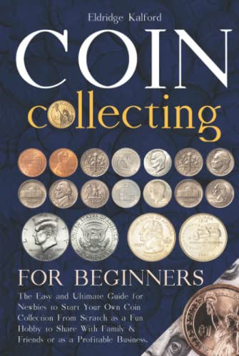 Coin Collecting For Beginners: The Easy and Ultimate Guide for Newbies ...