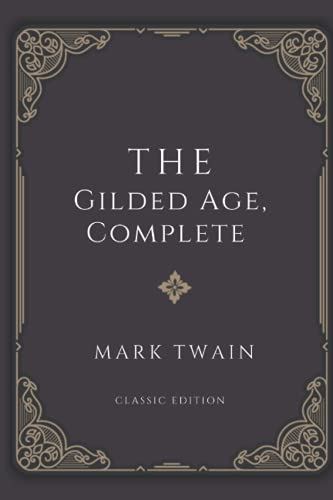 The Gilded Age, Complete: With Original Illustration by Mark Twain ...