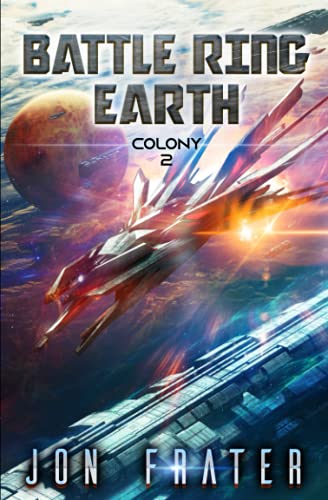 Colony: A Military Sci-Fi Series (Battle Ring Earth) by Jon Frater ...