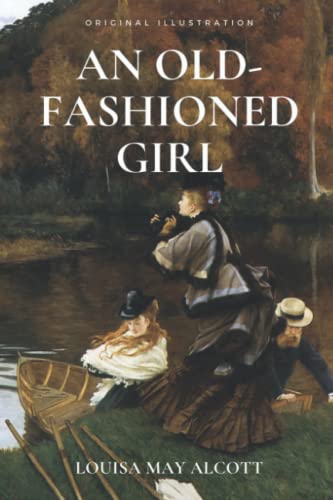 AN OLD-FASHIONED GIRL: With Original illustrations - Annotated ...