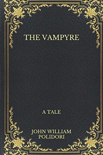 The Vampyre: a Tale by John William Polidori | Goodreads