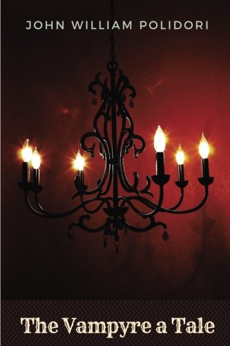 The Vampyre; a Tale by John William Polidori: The Vampyre; a Tale by ...