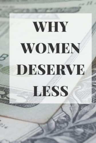 Why Women Deserve Less: Hardcover, Blank Lined Journal, Wide Ruled, 120 ...