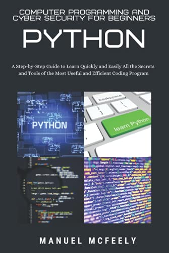 COMPUTER PROGRAMMING AND CYBER SECURITY FOR BEGINNERS: PYTHON: A Step ...
