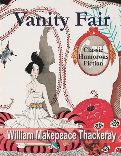 VANITY FAIR: A Classic Humorous Fiction by William Makepeace Thackeray ...