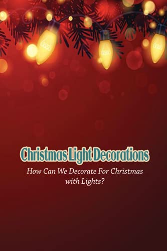 Christmas Light Decorations: How Can We Decorate For Christmas with ...