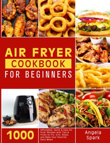 Air Fryer Cookbook for Beginners: 1000 Affordable, Quick & Easy Air ...