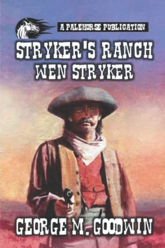 Stryker's Ranch: A Classic Western by George M. Goodwin | Goodreads
