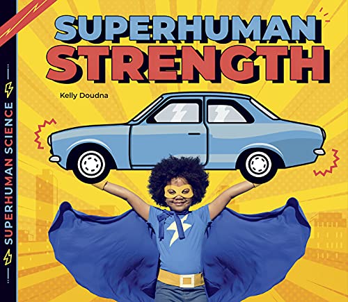 Superhuman Strength (Superhuman Science) by Kelly Doudna | Goodreads