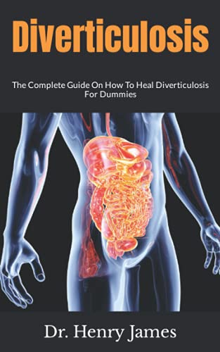 Diverticulosis: The Complete Guide On How To Heal Diverticulosis For ...