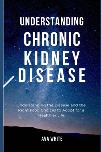 Understanding Chronic Kidney Disease: Plus the Right Renal Diet Menus ...