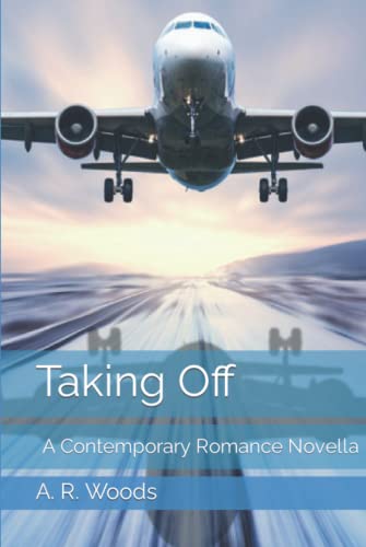 Taking Off: A Contemporary Romance Novella by A.R. Woods | Goodreads