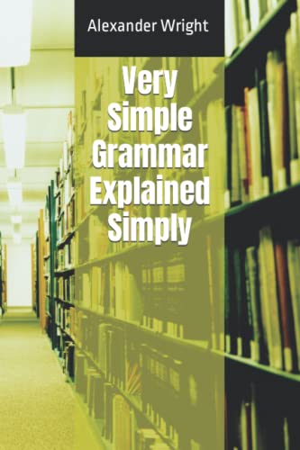 Very Simple Grammar Explained Simply by Alex Wright | Goodreads