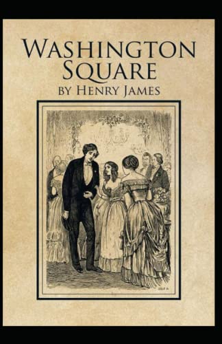 Washington Square: Henry James (Classics, Literature) [Annotated] by ...