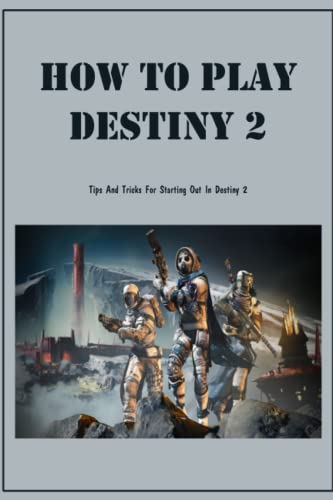 How To Play Destiny 2: Tips And Tricks For Starting Out In Destiny 2 ...