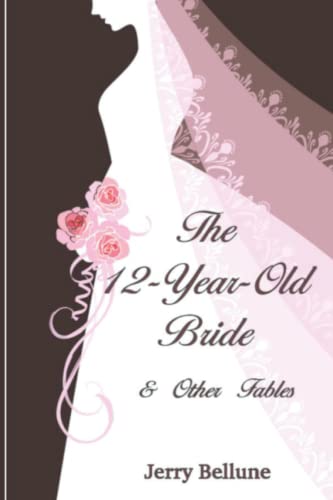 The 12-Year-Old Bride and Other Fables by Jerry Bellune | Goodreads