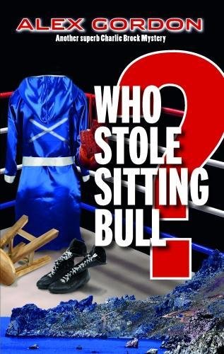 Who Stole Sitting Bull? 2017 (Charlie Brock mysteries) by Alex Gordon ...