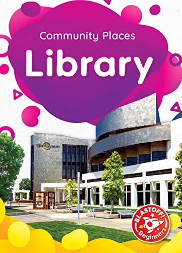 Library (Blastoff! Beginners: Community Places) by Amy McDonald | Goodreads