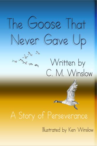 The Goose That Never Gave Up: A Story of Perseverance by Ken Winslow ...