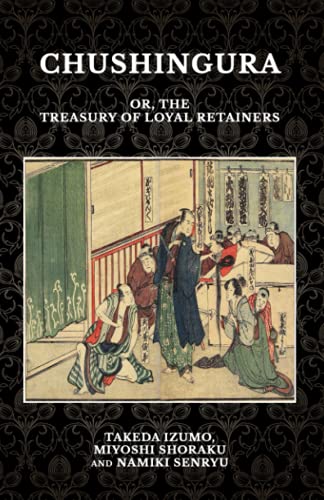Chushingura: Or, The Treasury of Loyal Retainers by Takeda Izumo ...